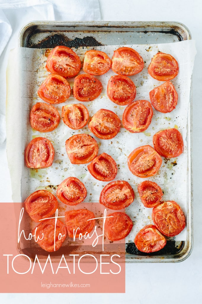 How to Make Roasted Tomatoes | Recipe by Leigh Anne Wilkes